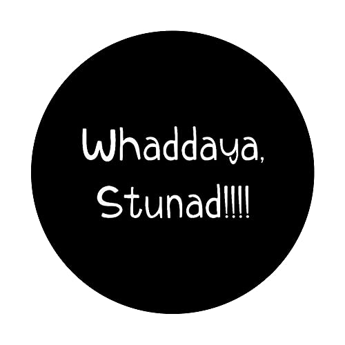 Whaddaya Stunad What are you Stupid Funny Italian Quote PopSockets Swappable PopGrip