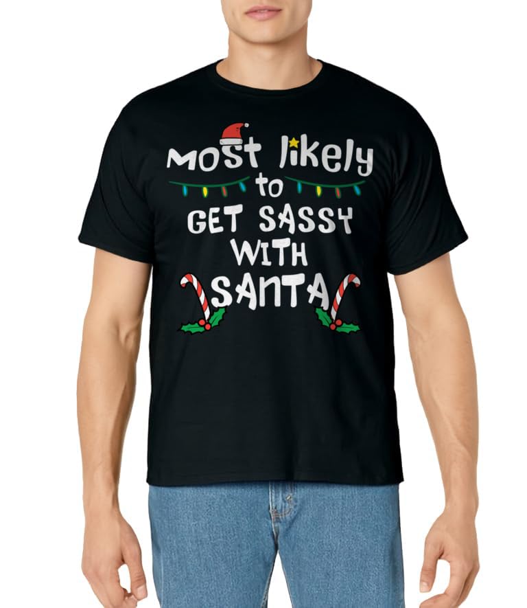 Most Likely Get Sassy With Santa Christmas Xmas Family Match T-Shirt