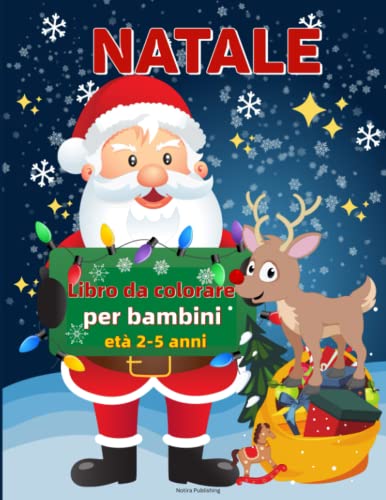 Natale Libro da colorare per bambini età 2-5 anni: Disegni grandi e semplici con simpatici animali, Babbo Natale, giocattoli, fiocchi di neve, regali, ... semplici per i più piccoli (Italian Edition)