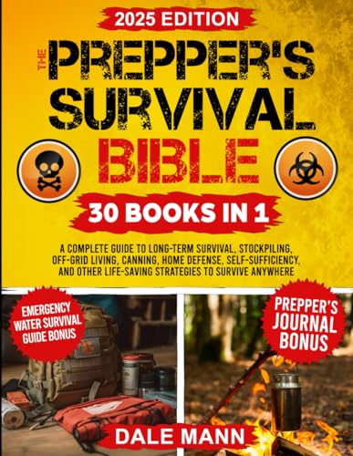 The Prepperâs Survival Bible: A Complete Guide to Long Term Survival, Stockpiling, Off-Grid Living, Canning, Home Defense, Self-Sufficiency and ... to Survive Anywhere (The Survival Series)