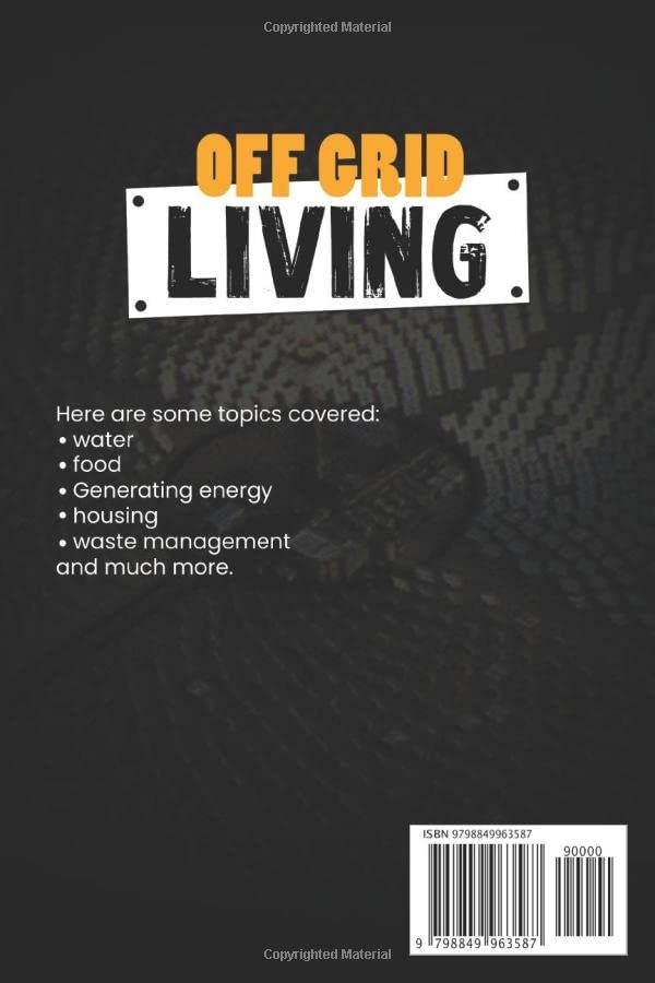 Off Grid Living: The ultimate step-by-step guide to becoming completely self-sufficient