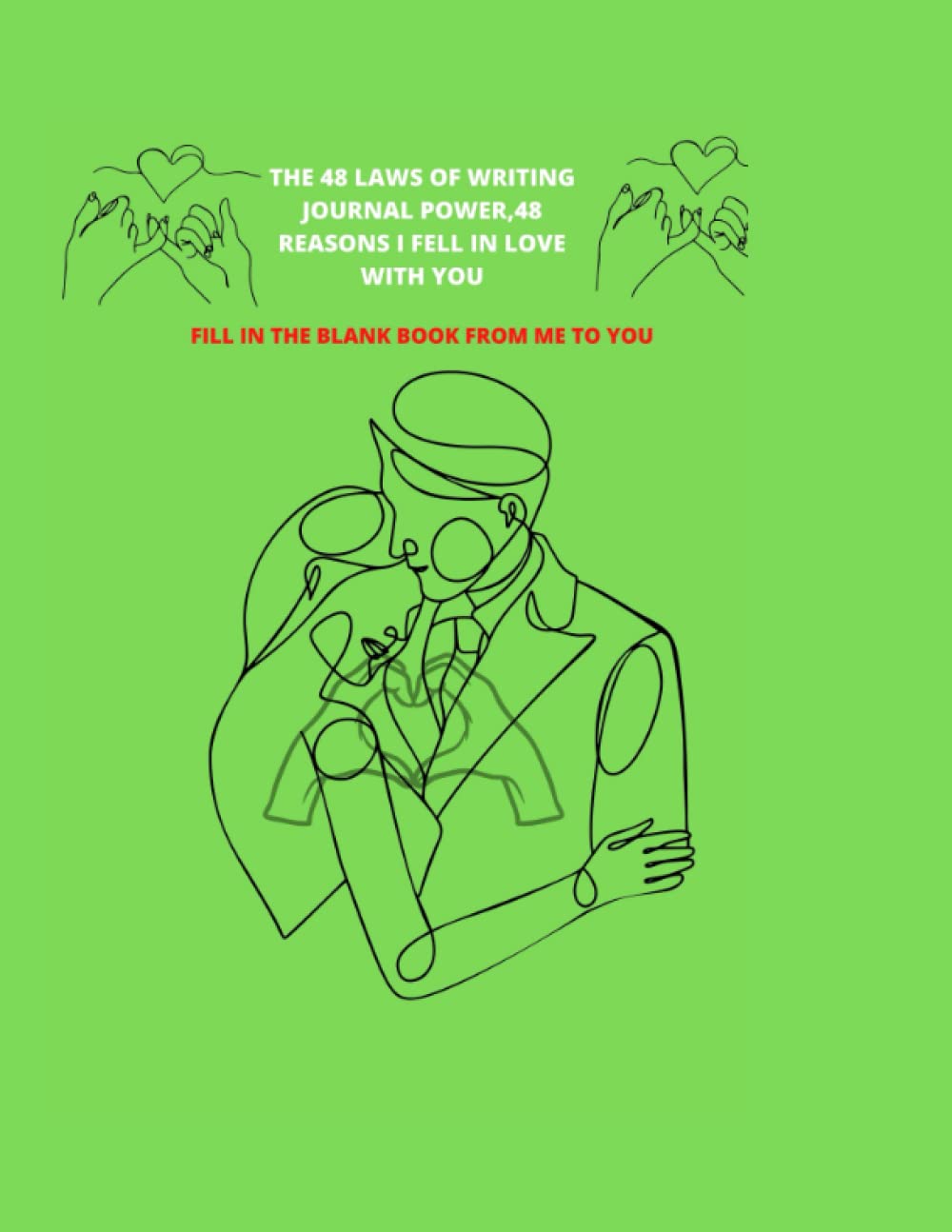 THE 48 LAWS OF WRITING JOURNAL POWER 48 REASONS I FELL IN LOVE WITH YOU: A FILL IN THE BLANK BOOK FROM ME TO YOU