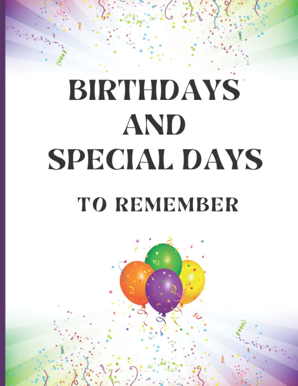 Birthdays and Special Days to Remember: Monthly Logbook / Diary / Planner to Record Birthdays, Anniversaries or any Special Event