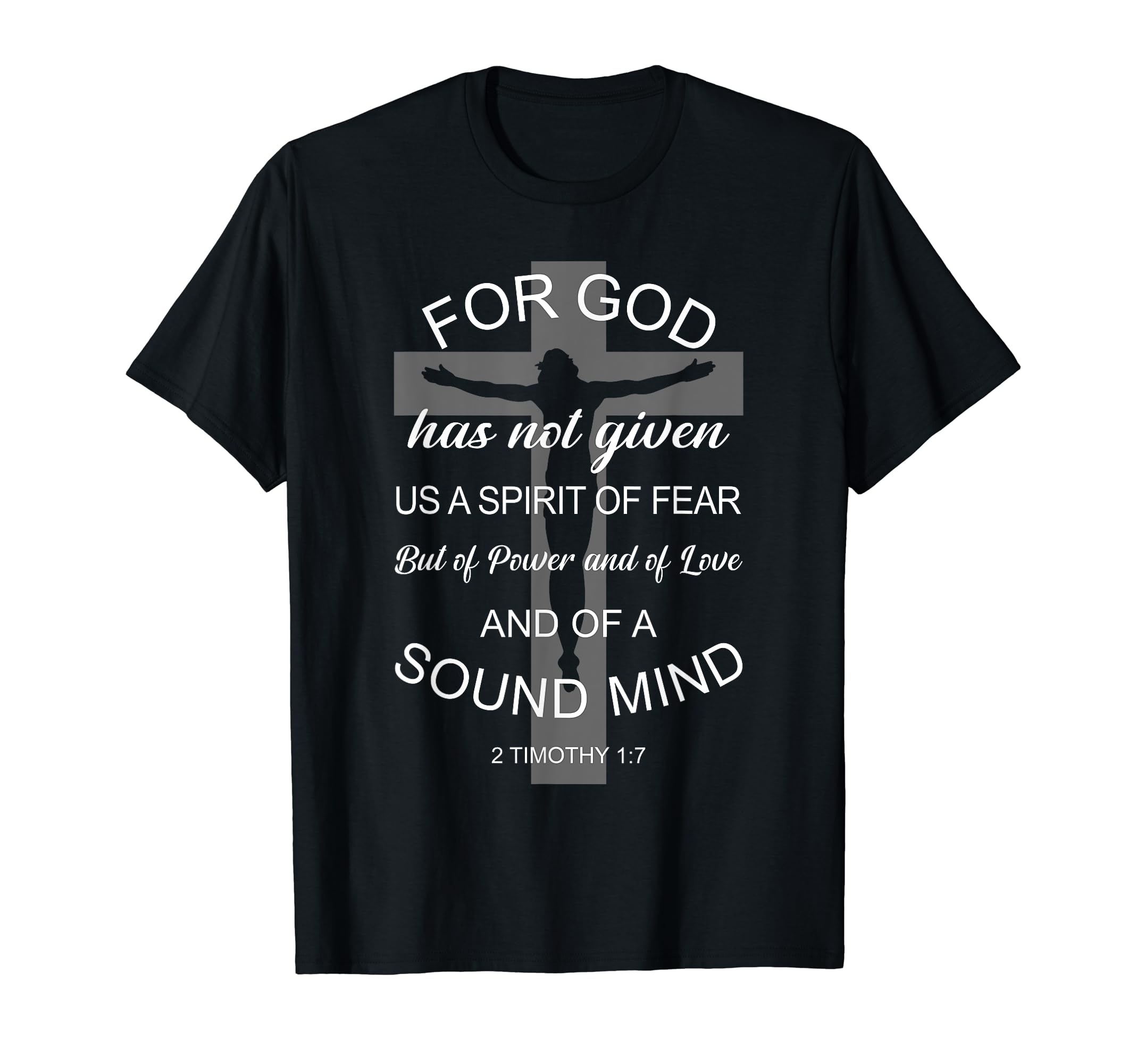 For God Has Not Given Us A Spirit Of Fear Cross Christian T-Shirt