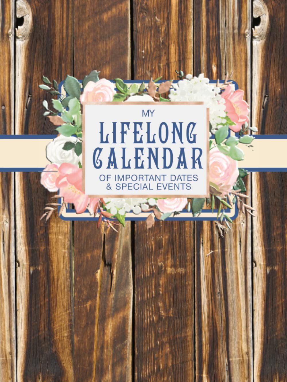 My Lifelong Calendar of Important Dates & Special Events: Christian Perpetual Calendar Date keeper Reminder for Birthdays, Anniversaries and Memories with Bible Verses