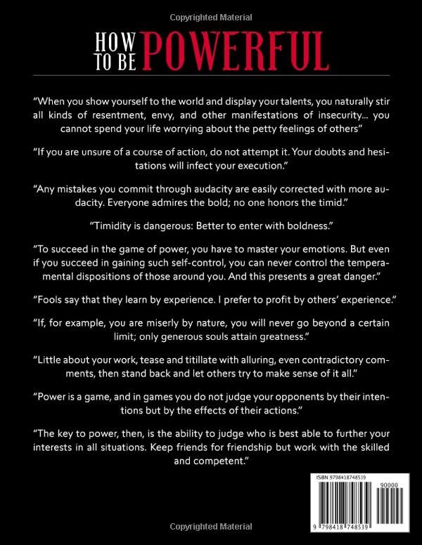 How to be Powerful: Understand And Apply 48 Laws Of Power With Real Life Examples| Details The Laws For Attaining Power In Life, Business, And More - Vol 2