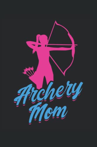 Archery Mom: Taccuino di tiro con l'arco |. Arcieri Journal Regalo |Notebook per lover di tiro freccia |Fiocchi di amante regalo. (Italian Edition)