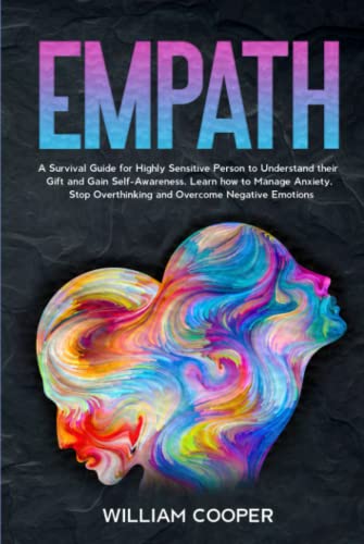 Empath: A Survival Guide to Understand Empathy and Gain Self-Confidence. The Best Techniques to Evolve Your Emotions and Relationships. Manage your ... Gaslight Effect, Subliminal Influence)