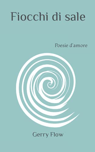 Fiocchi di sale: Poesie d'amore (Italian Edition)