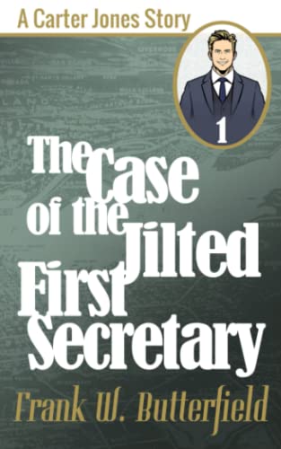 The Case of the Jilted First Secretary (A Carter Jones Story)
