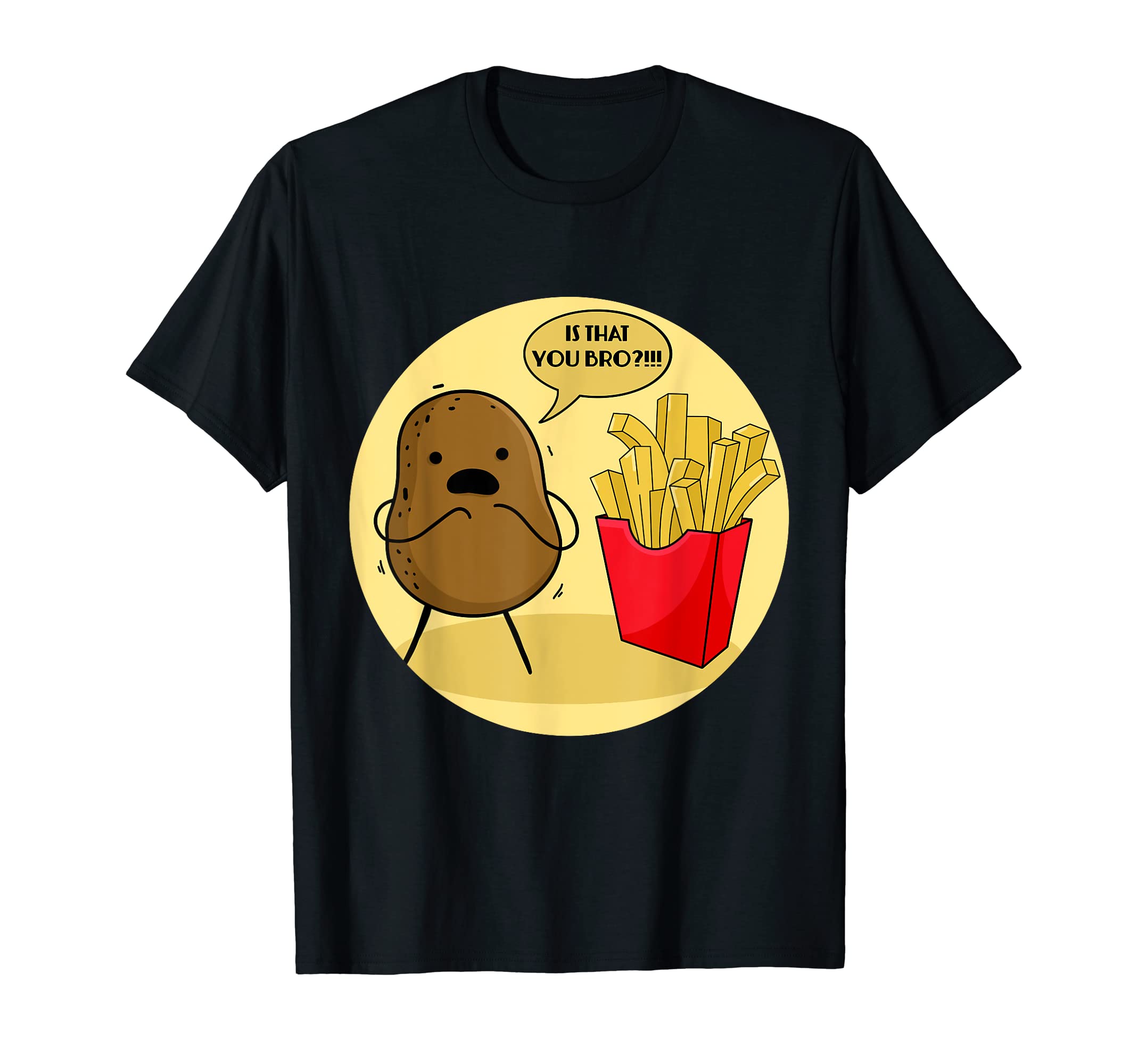 Is That You Bro Potato gift, French Fry gift, Potato gift T-Shirt