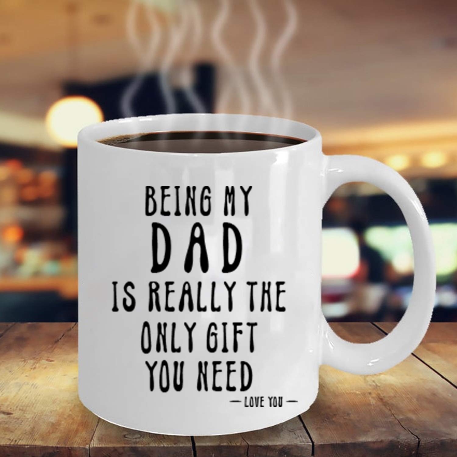 Kropsis Being My Dad Is Really The Only Gift You Need Love You Ceramic Coffee Mug White