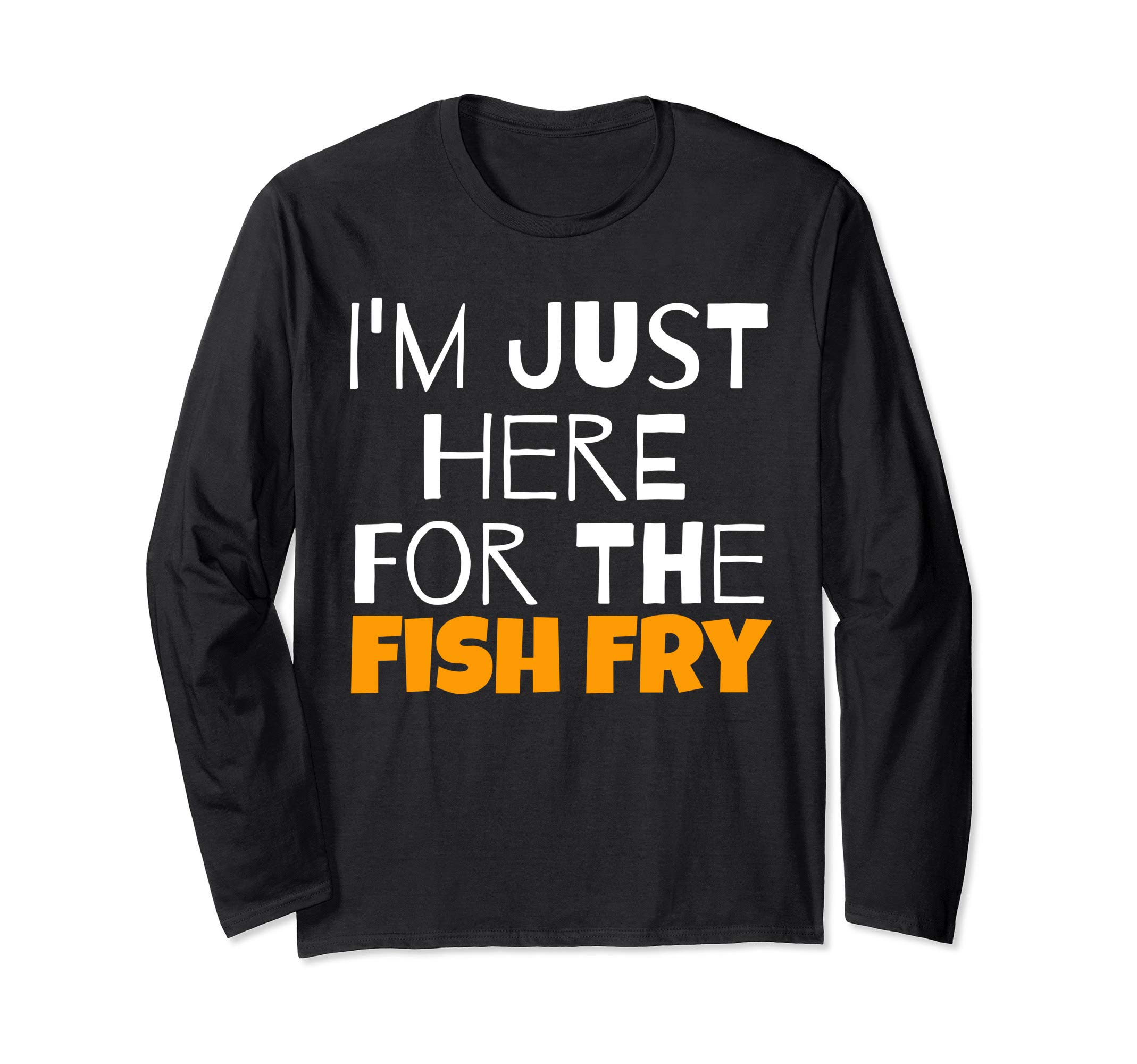 I'm Just Here For The Fish Fry Funny Long Sleeve T-Shirt