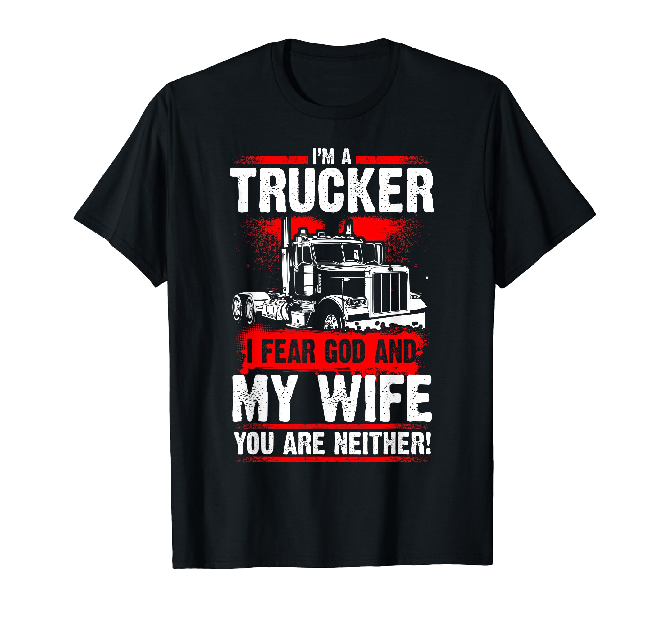 I FEAR GOD AND MY WIFE Truck Drivers Fun Trucking T-Shirt
