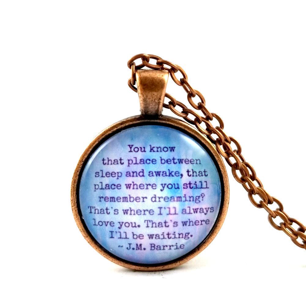 Peter Pan JM Barrie Dream Quote Necklace I'll Always Love You Waiting for You