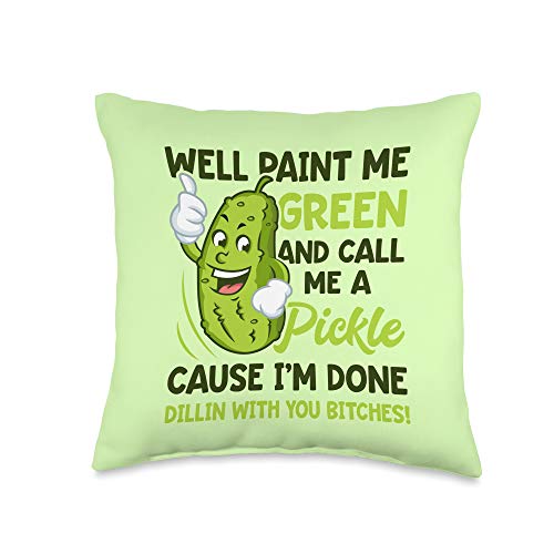 Dill Pickle Paint Me Green Bitches Funny Gift Paint Me Green and Call Me A Pickle Bitches Funny Throw Pillow, 16x16, Multicolor