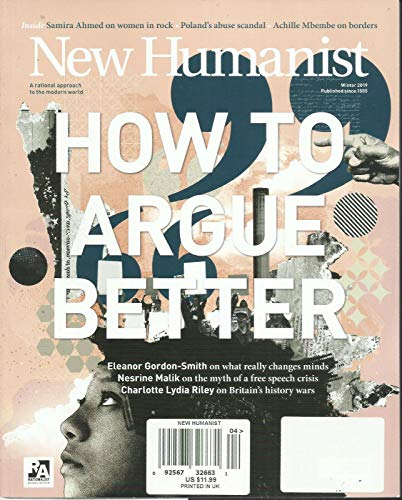 NEW HUMANIST MAGAZINE, HOW TO ARGUE BETTER WINTER, 2019 PRINTED IN UK