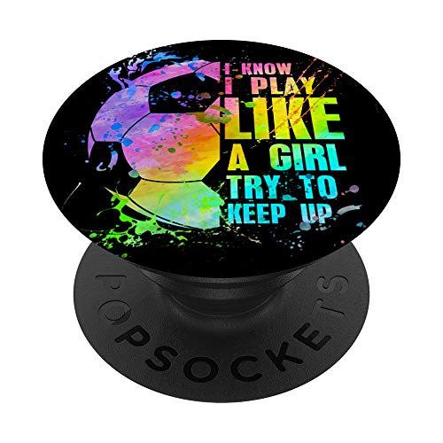 I Know i play like a girl try to keep up soccer player PopSockets PopGrip: Swappable Grip for Phones & Tablets