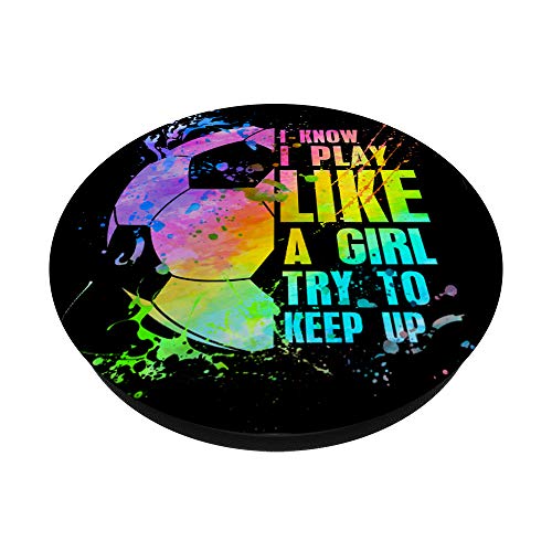 I Know i play like a girl try to keep up soccer player PopSockets PopGrip: Swappable Grip for Phones & Tablets