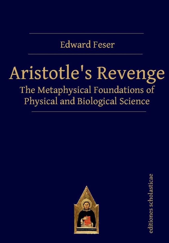 Aristotleâs Revenge: The Metaphysical Foundations of Physical and Biological Science