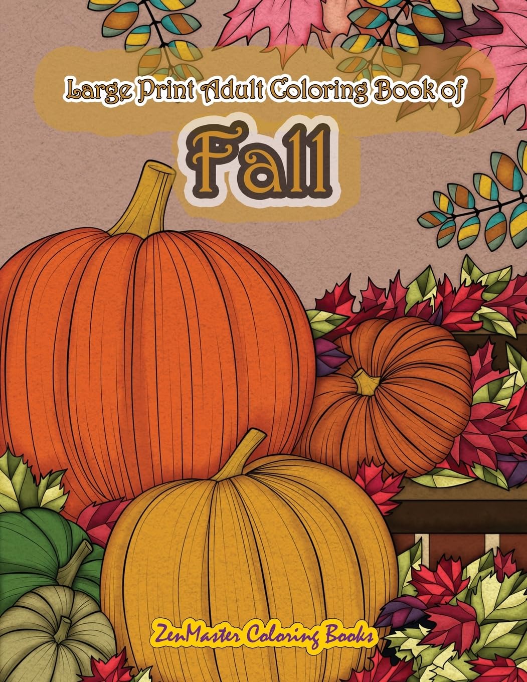 Large Print Adult Coloring Book of Fall: Simple and Easy Autumn Coloring Book for Adults with Fall Inspired Scenes and Designs for Stress Relief and ... for Adults, Teens, Elders and Everyone!)