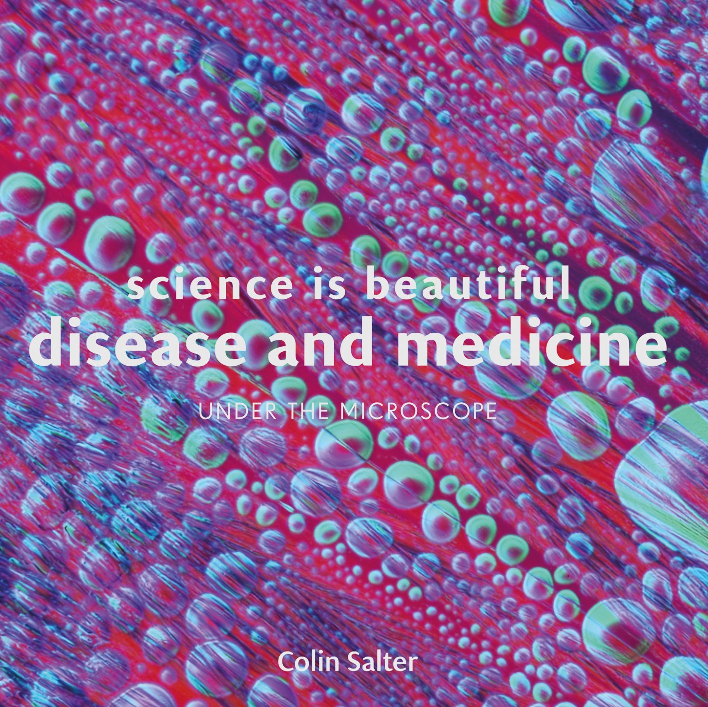 Science Is Beautiful: Disease and Medicine: Under the Microscope