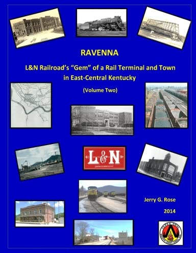 Ravenna: L&N Railroad's "Gem" of a Rail Terminal and Town in East-Central Kentucky (Volume Two)