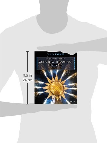 The Complete Guide to Creating Enduring Festivals (The Wiley Event Management Series)