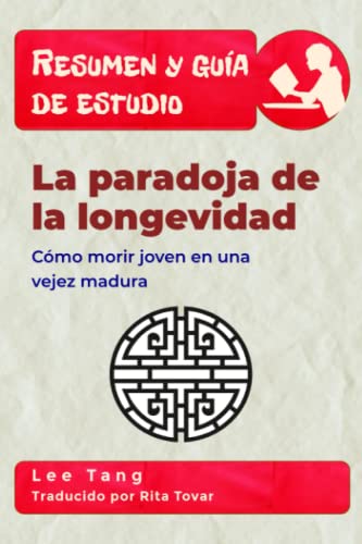 Resumen y guía de estudio - La paradoja de la longevidad: Cómo morir joven en una vejez madura (Spanish Edition)