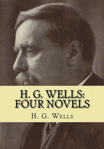 H. G. Wells: Four Novels: The Time Machine, The Island of Doctor Moreau, The Invisible Man, The War of the Worlds