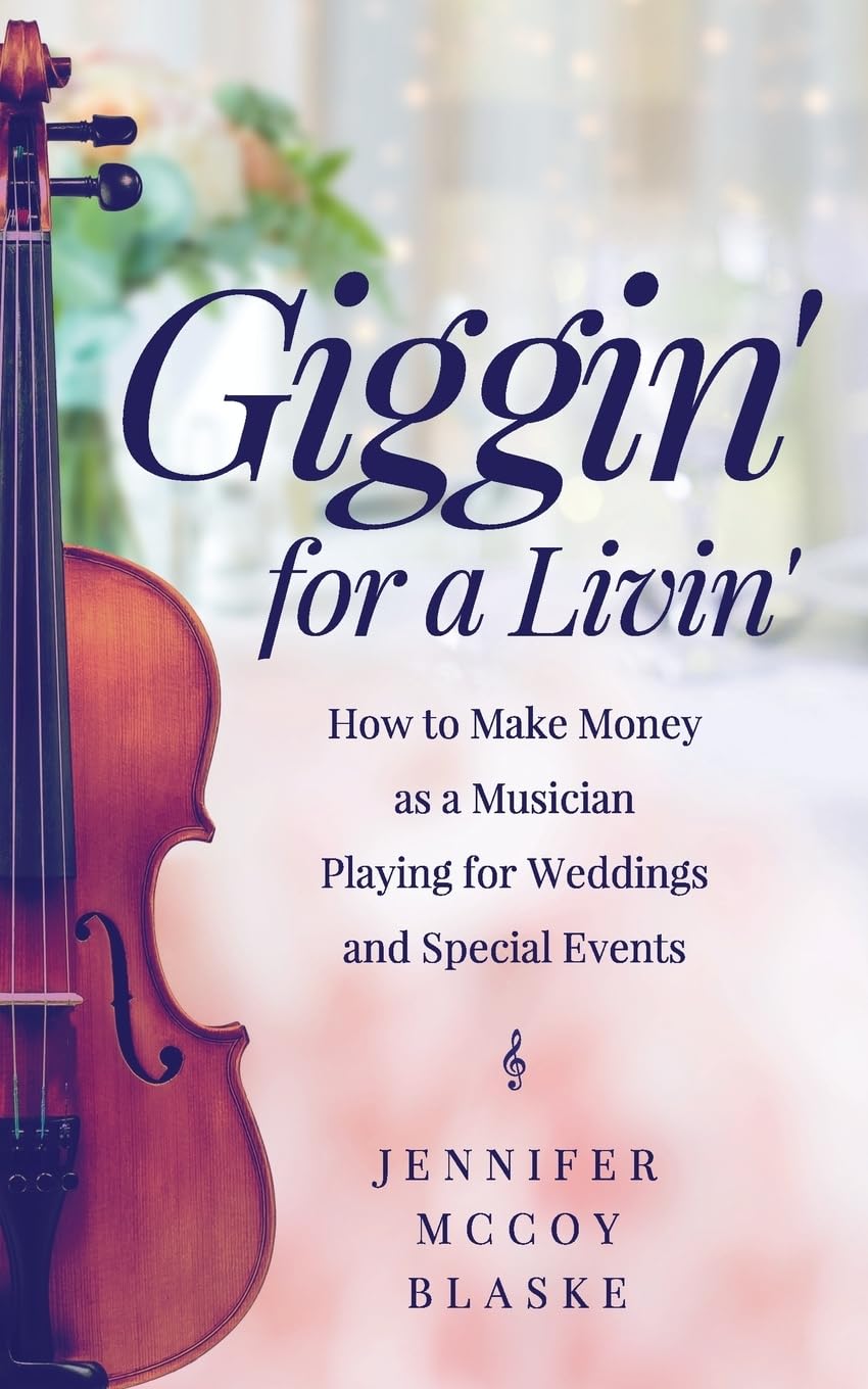 Giggin' for a Livin': How to Make Money as a Musician Playing for Weddings and Special Events