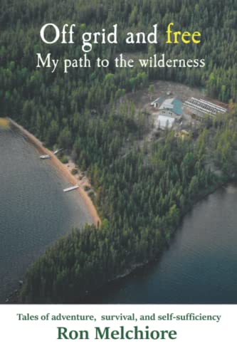 Off Grid and Free: My Path to the Wilderness