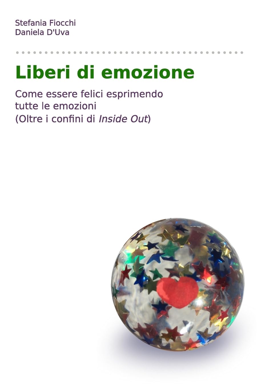 Liberi di emozione (Oltre i confini di Inside out): Come essere felici esprimendo tutte le emozioni (Italian Edition)