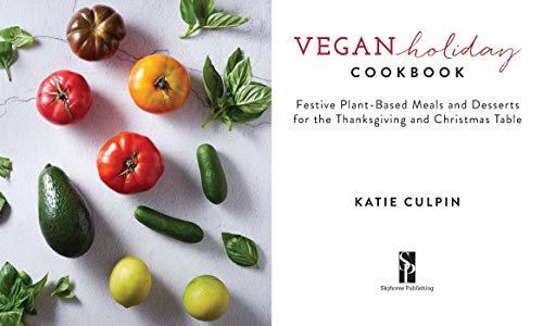 Vegan Holiday Cookbook: Festive Plant-Based Meals and Desserts for the Thanksgiving and Christmas Table
