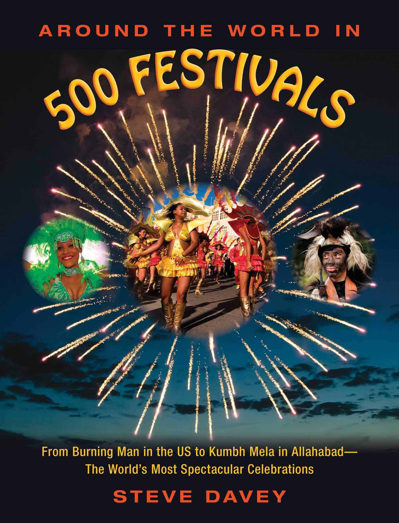 Around the World in 500 Festivals: From Burning Man in the US to Kumbh Mela in Allahabad―The World's Most Spectacular Celebrations