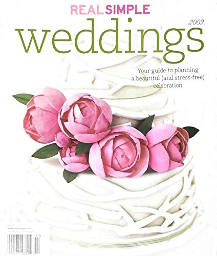 REAL SIMPLE, WEDDINGS YOUR GUIDE TO PLANNING A BEAUTIFUL & STRESS -FREE CELEBRA