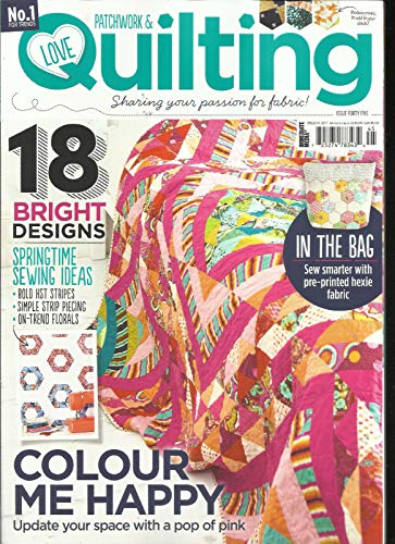PATCHWORK & LOVE QUILTING, SHARING YOUR PASSION FOR FABRIC! ISSUE, 2017 NO.45