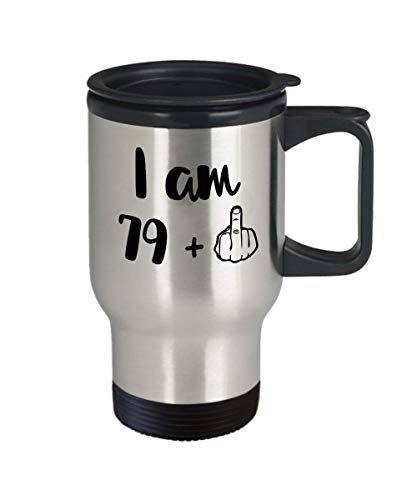 80th Birthday Middle Finger Travel Mug I am 79 Plus Middle Finger Funny Turning 80 Joke Cup for Him, Her