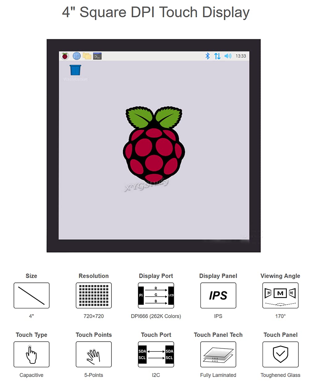 XYGStudy 4inch Square IPS Display Capacitive Touch Screen LCD (C) DPI Interface Resolution 720×720 Low Power Solution for Raspberry Pi 4B/3B+/Zero W etc