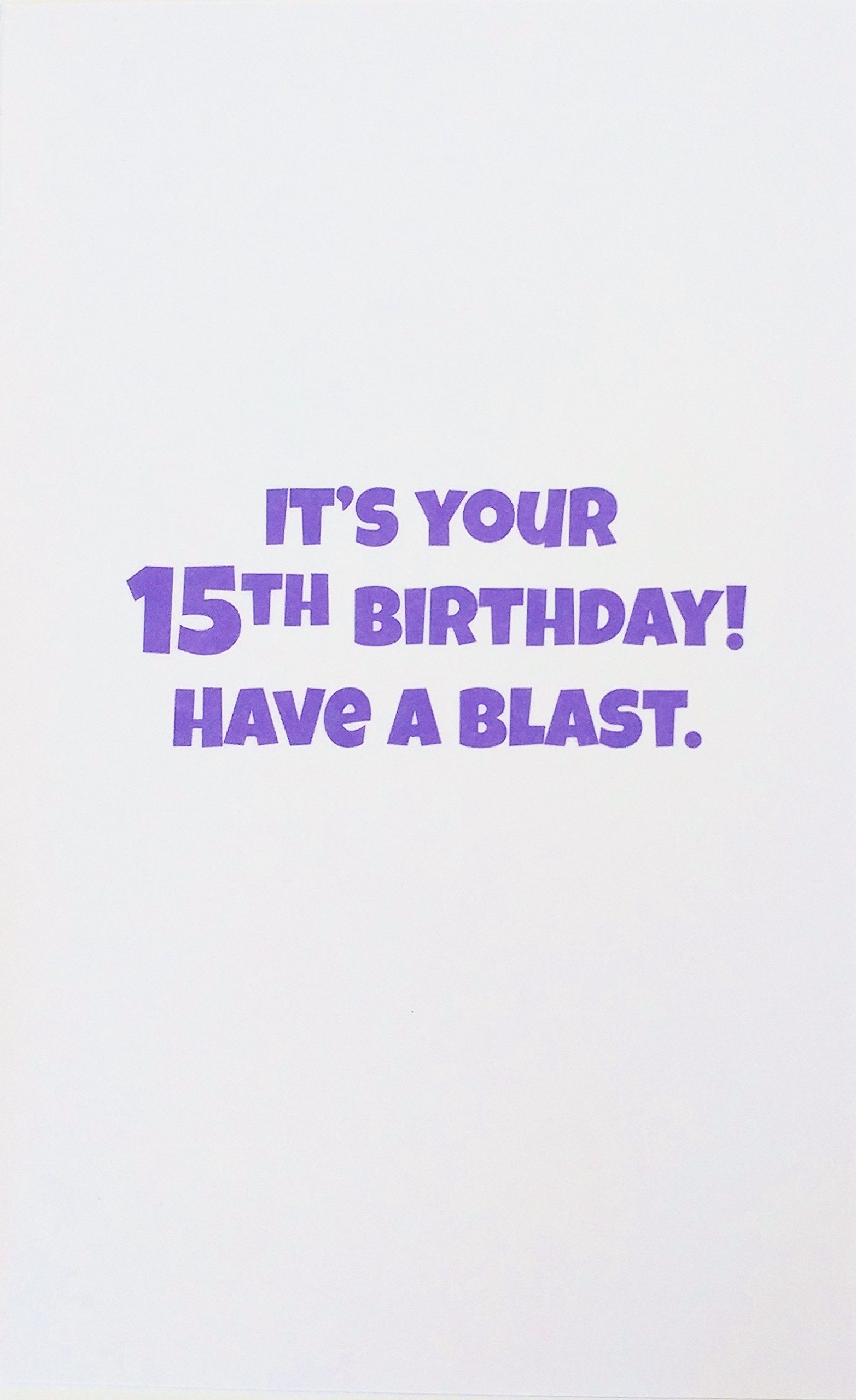 15 Years Old! - Happy 15th Birthday Greeting Card -"Have A Blast" (15 Fifteen/Fifteenth)