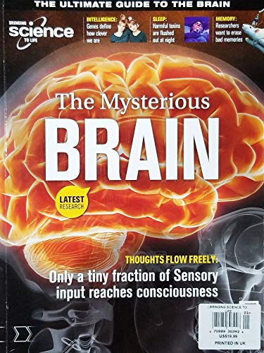 BRINGING SCIENCE TO LIFE MAGAZINE, THE MYSTERIOUS BRAIN THE ULTIMATE GUIDE.^