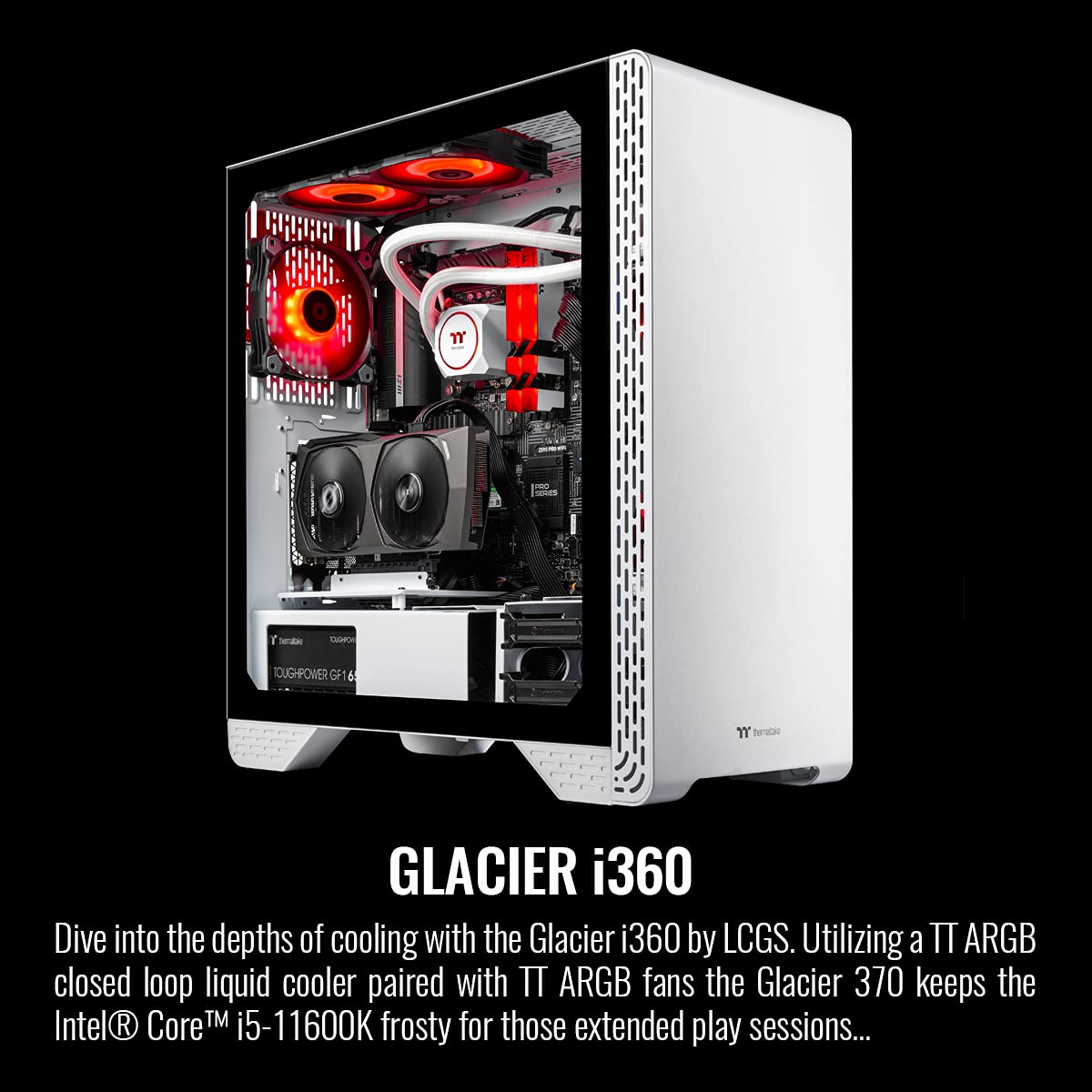 Thermaltake Glacier i360 Liquid-Cooled PC (Intel i5-11600K, RTX 3060, 16GB RGB 3200Mhz DDR4 ToughRAM RGB Memory, 1TB NVMe M.2, WiFi, Win 10 Home) Gaming Desktop Computer S3WT-Z590-G36-LCS