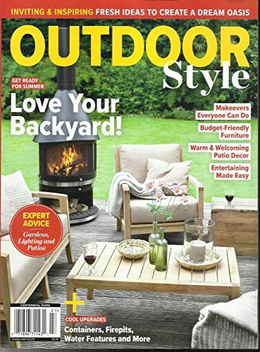 OUTDOOR STYLE MAGAZINE, LOVE YOUR BACKYARD ! * GET READY FOR SUMMER, ISSUE, 2019
