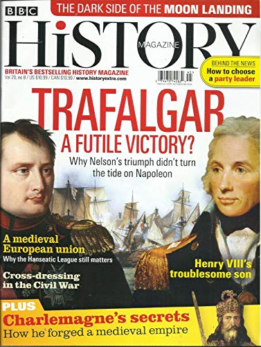 BBC HISTORY MAGAZINE, TRAFALGAR A FUTILE VICTORY ? AUGUST. 2019 VOL.20 NO. 8