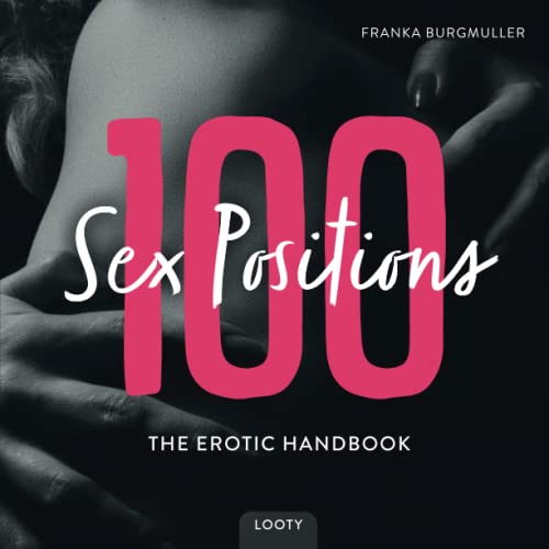 100 Sex Positions ⢠The Erotic Handbook: Kamasutra Book With Pictures | 100 Hot Sex Positions | Sex Positions For Couples (Sex Positions - Erotic Handbooks for Couples)