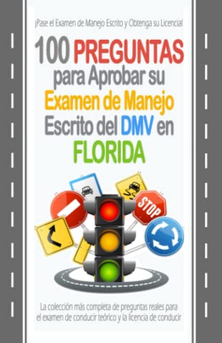 100 Preguntas para Aprobar su Examen de Manejo Escrito del DMV en Florida: La colecciΓ³n mΓ‘s completa de preguntas reales para el examen de conducir ... y la licencia de conducir. (Spanish Edition)