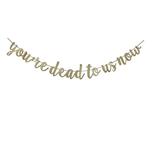 You're Dead to Us Now Banner, Gold Paper Sign for Goodbye/Bye Felicia/Retirement/Farewell/We Will Miss You/Going Away Party Decorations