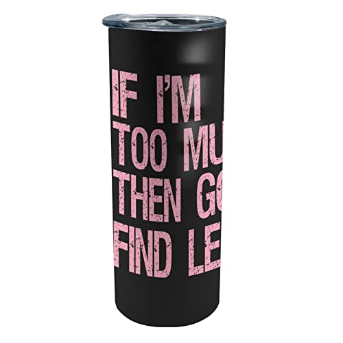 20 oz Water Bottle Confident Statement Coffee Mug, If I'm Too Much Then Go Find Less Stainless Steel Cups with Lid and Straw Travel Coffee Cups Personalized Thermo Coffee Travel Mugs Gifts for Women