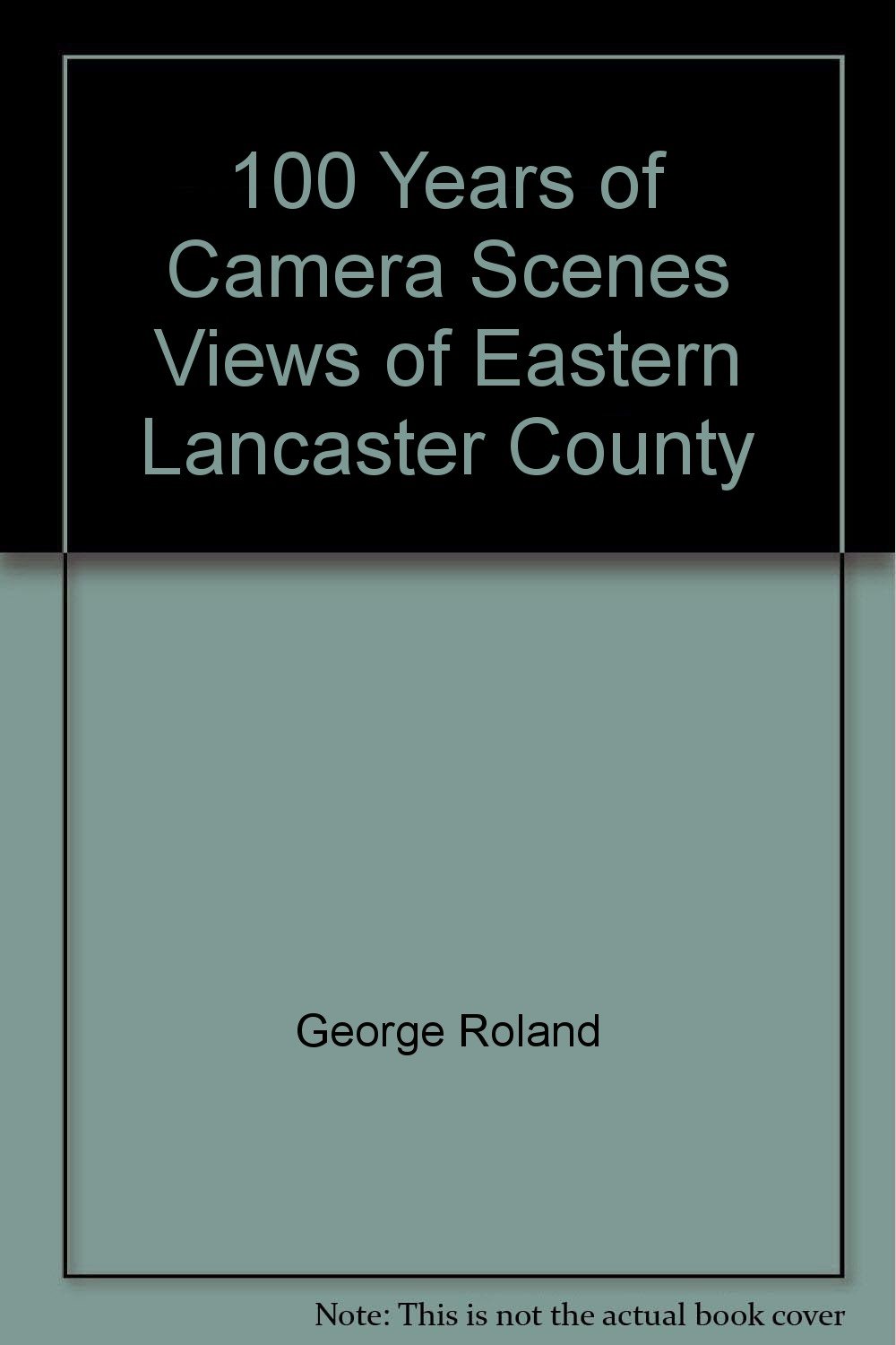 100 Years of Camera Scenes Views of Eastern Lancaster County