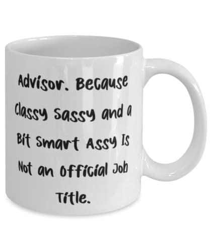 Advisor. Because Classy Sassy and a Bit Smart Assy. Advisor 11oz 15oz Mug, Unique Advisor Gifts, Cup For Men Women from Coworkers, Financial advisor, Investment advisor, Wealth manager, Financial